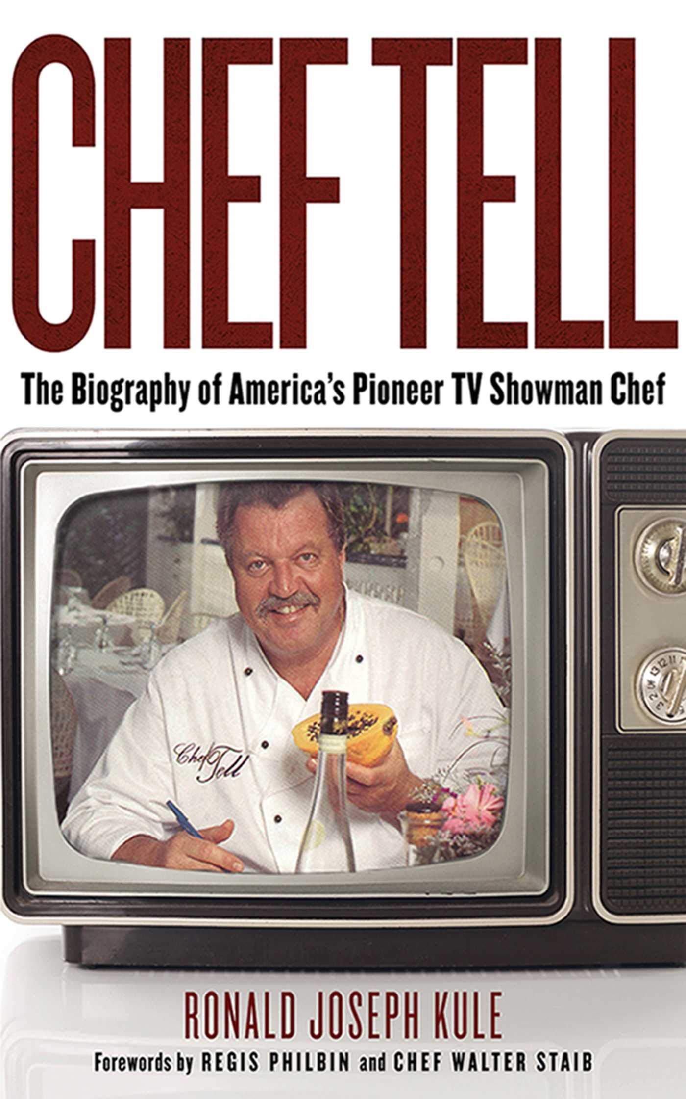 Chef Tell: The Biography of America's Pioneer TV Showman Chef: Ronald ...