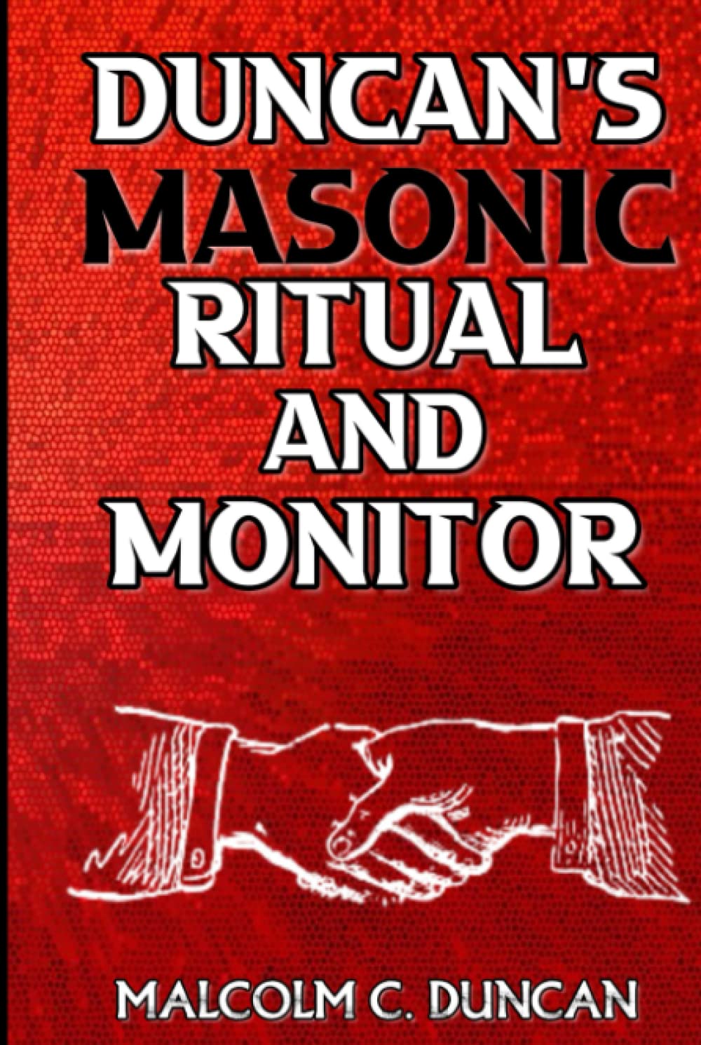 Duncan's Ritual, Or Duncan’s Masonic Ritual and Monitor (1866): A ...