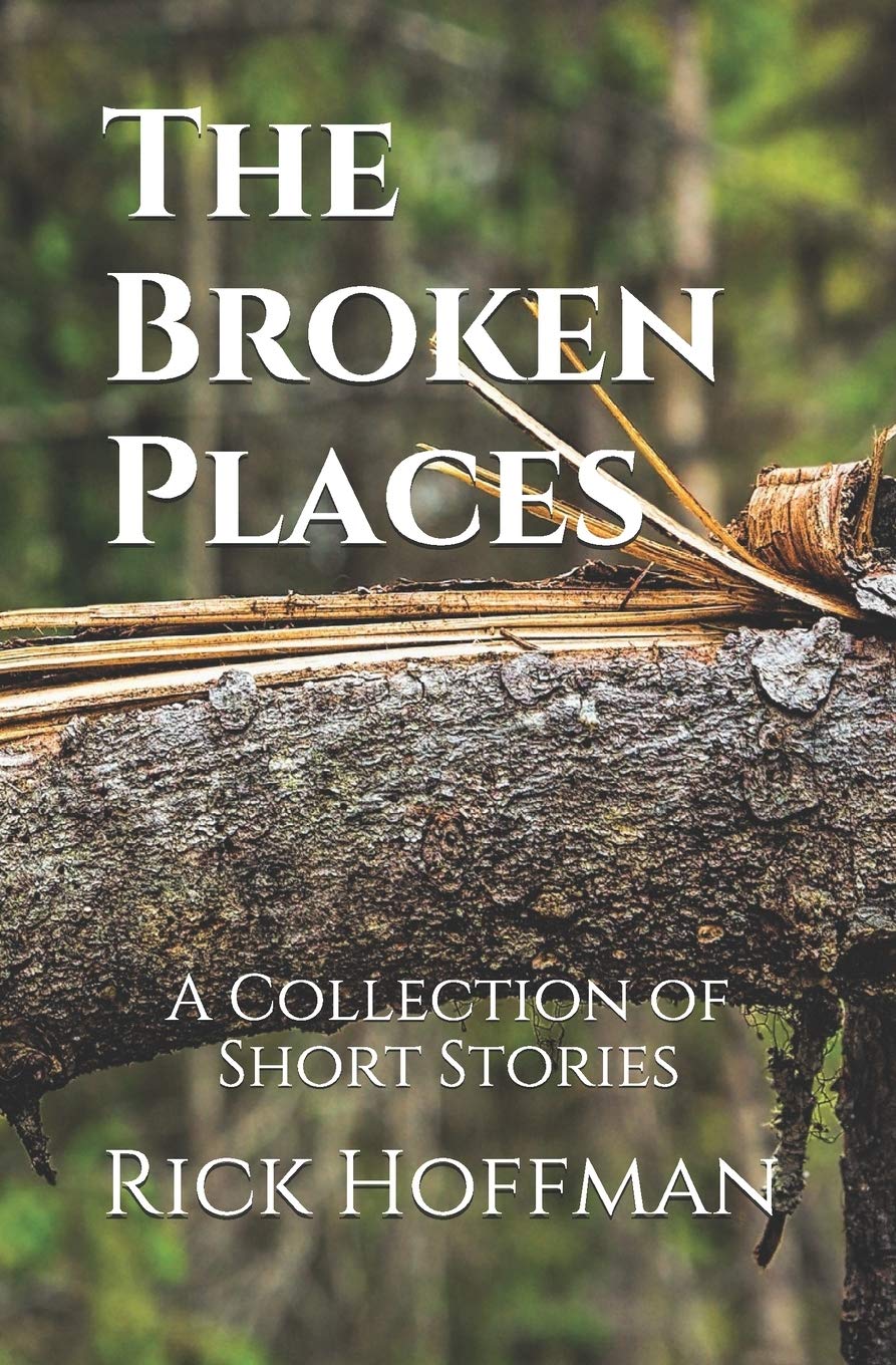 The Broken Places: A Collection of Short Stories: Hoffman, Rick ...