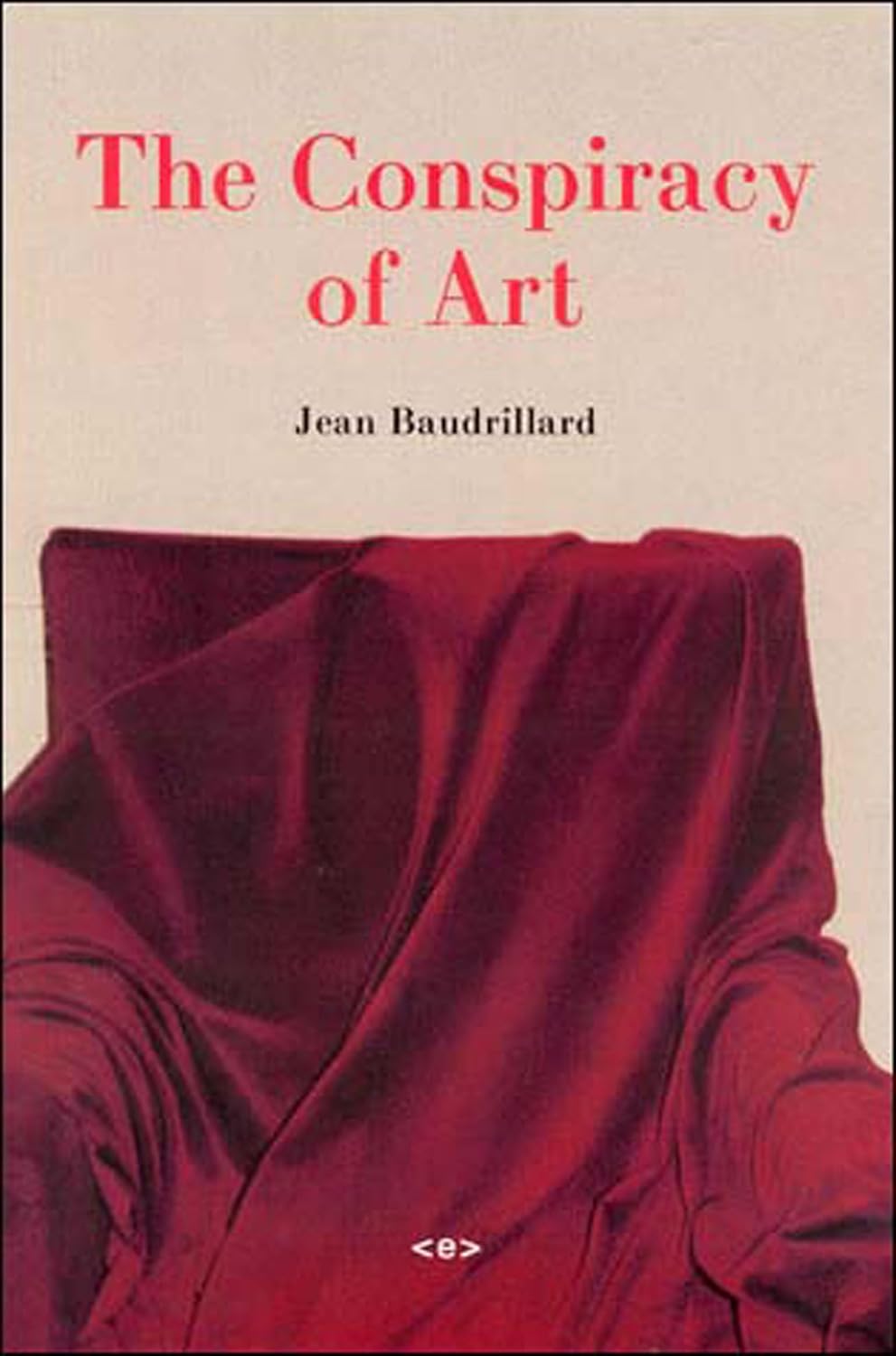 The Conspiracy of Art: Baudrillard, Jean, Lotringer, Sylvere ...