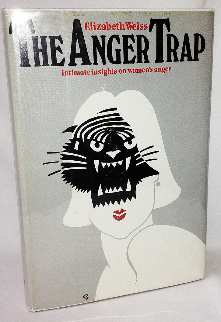 The Anger Trap, Intimate Insights on Women's Anger: Elizabeth S. Weiss ...