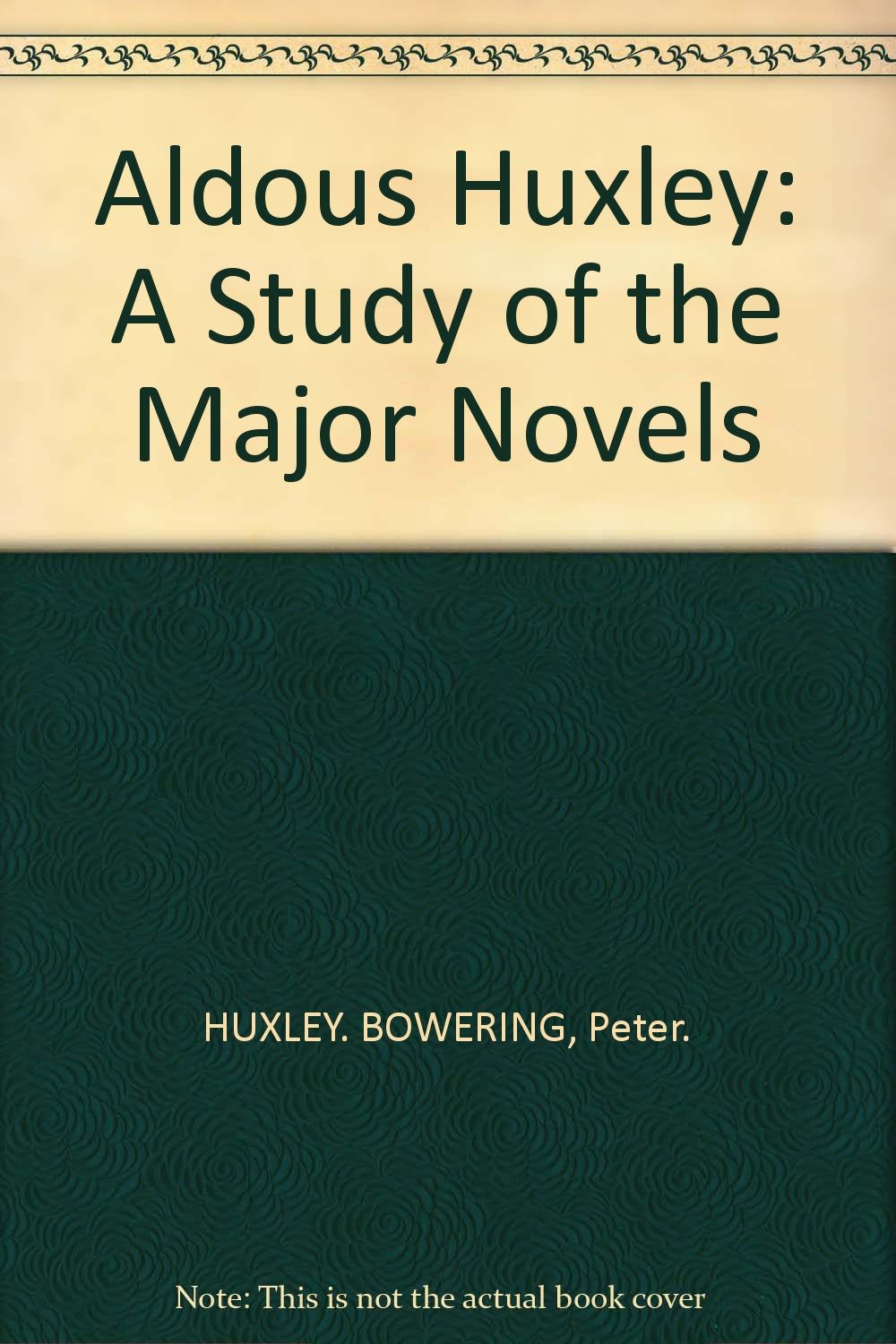 Aldous Huxley: A Study of the Major Novels: HUXLEY. BOWERING, Peter ...