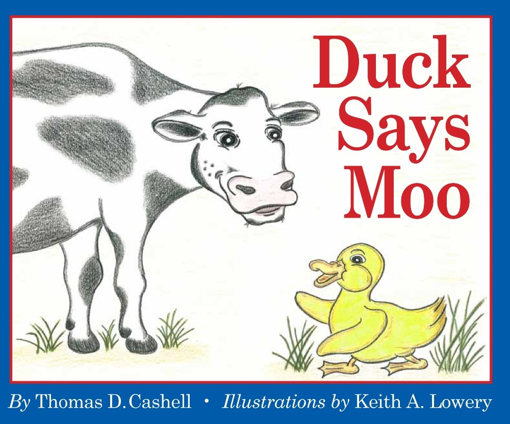 Duck Says Moo: Thomas D. Cashell, Keith A. Lowery: 9781936447169 ...