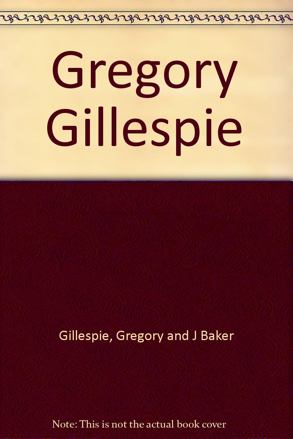 Gregory Gillespie: Gillespie, Gregory; J. Baker: Amazon.com: Books