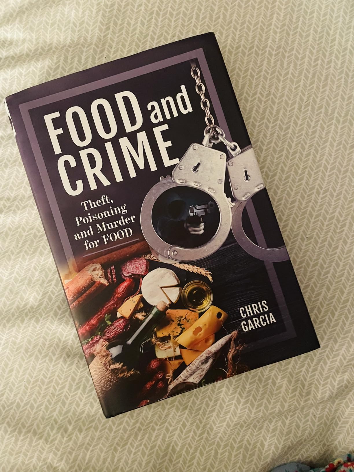 Food and Crime: Theft, Poisoning and Murder for Food: Garcia, Chris ...