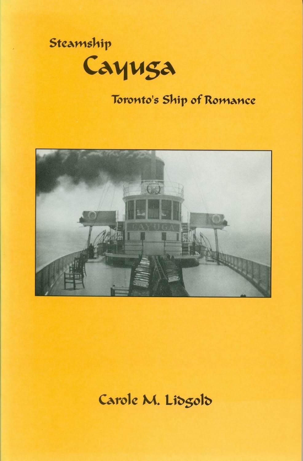 Steamship Cayuga: Toronto's ship of romance: Lidgold, Carole M ...