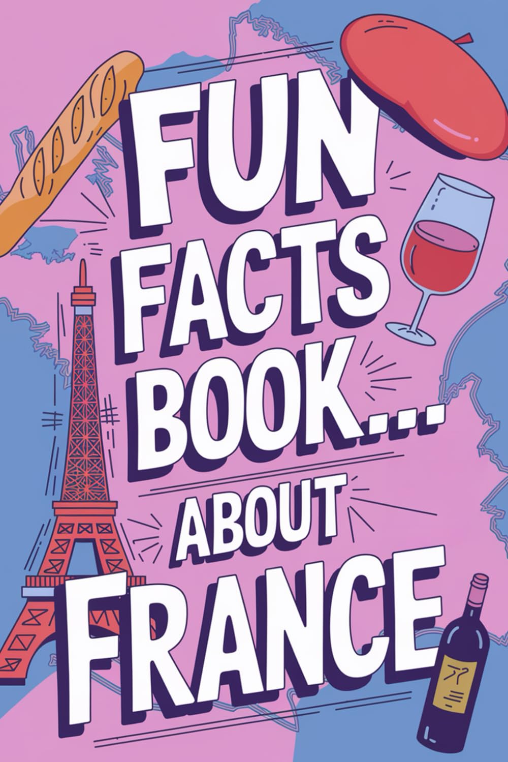 Fun Fact Book About France: 200 Fascinating Facts for Kids: Dupont ...