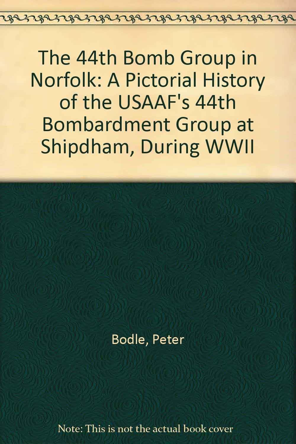 The 44th Bomb Group in Norfolk: A Pictorial History of the USAAF's 44th ...
