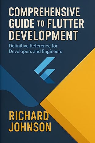 Comprehensive Guide to Flutter Development: Definitive Reference for Developers and Engineers ...