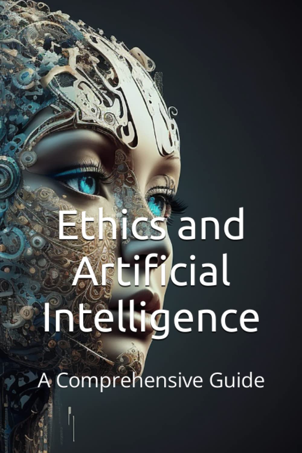 Ethics and Artificial Intelligence: A Comprehensive Guide: Rodriguez ...