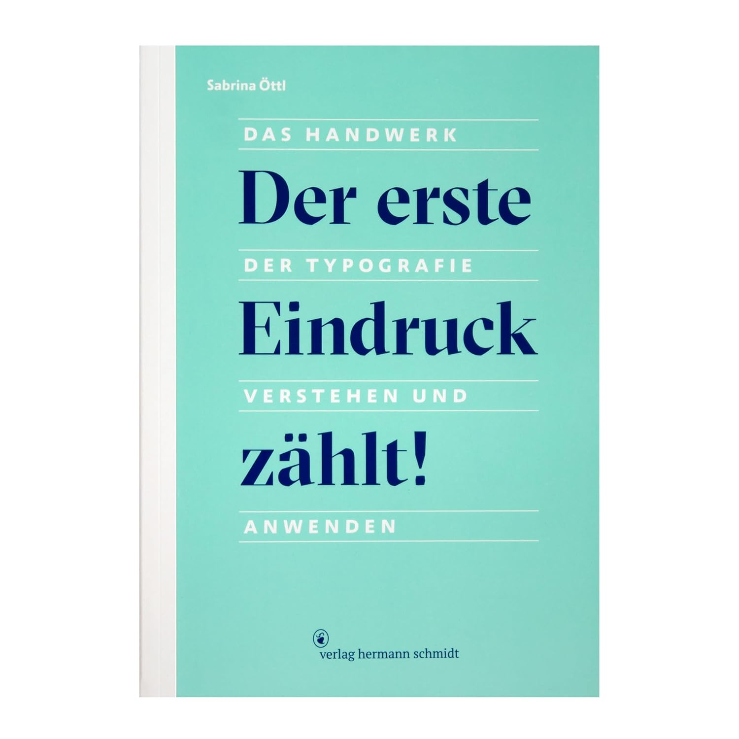 Der erste Eindruck zählt!: Das Handwerk der Typografie verstehen und ...