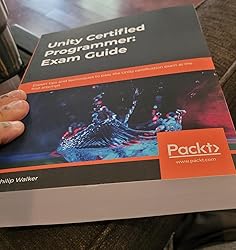 Unity Certified Programmer: Exam Guide: Expert tips and techniques to pass the Unity ...