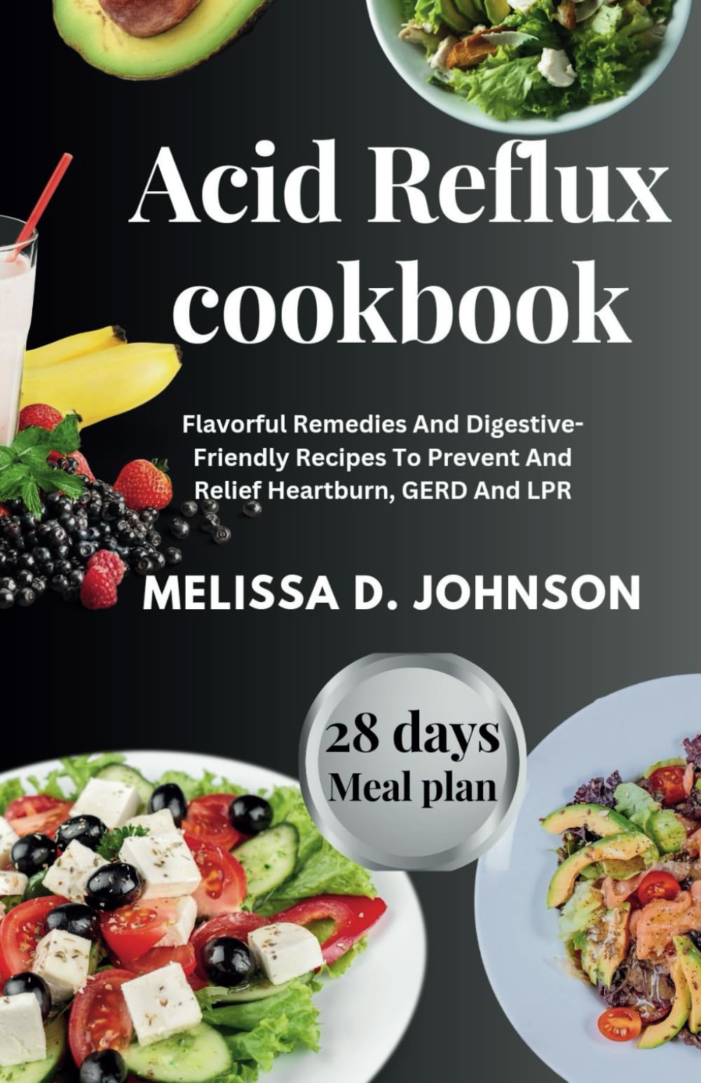 Acid Reflux Cookbook: Flavorful Remedies And Digestive-Friendly Recipes ...