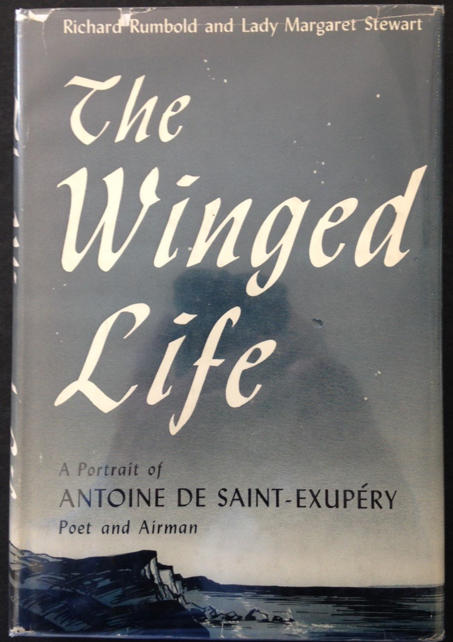 The Winged Life: A Portrait of Antoine De Saint-Exupery: Rumbold ...