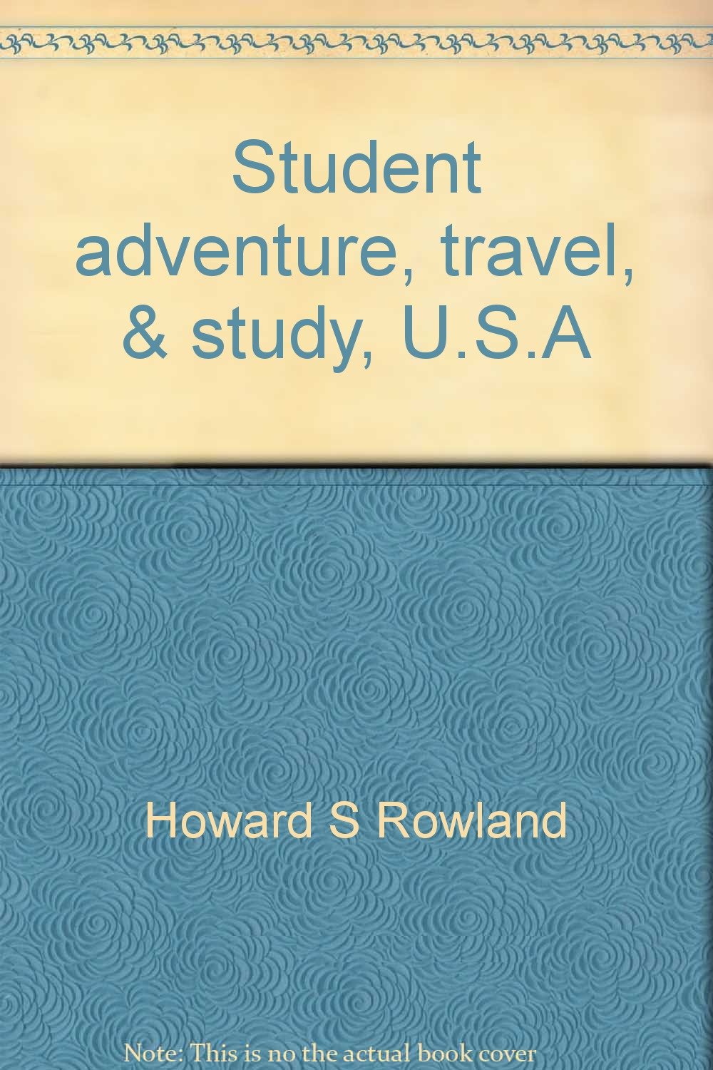 Student adventure, travel, & study, U.S.A: Rowland, Howard S ...