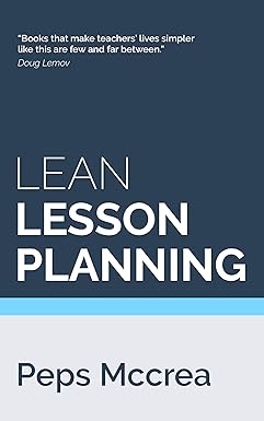 Lean Lesson Planning: A practical approach to doing less and achieving ...