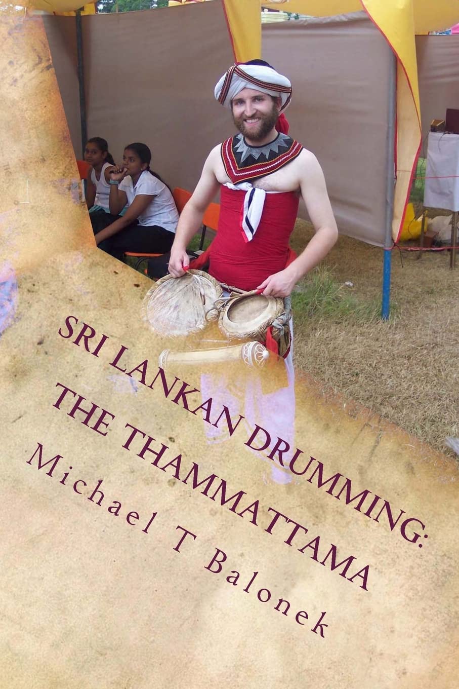 Sri Lankan Drumming: The Thammattama: Balonek, Michael T: 9781466300330 ...