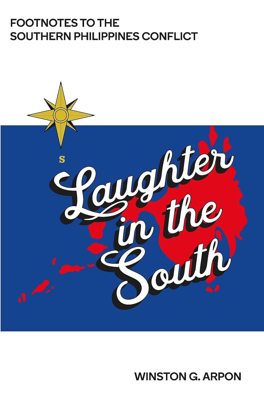 Laughter in the South: Footnotes to the Southern Philippines Conflict ...
