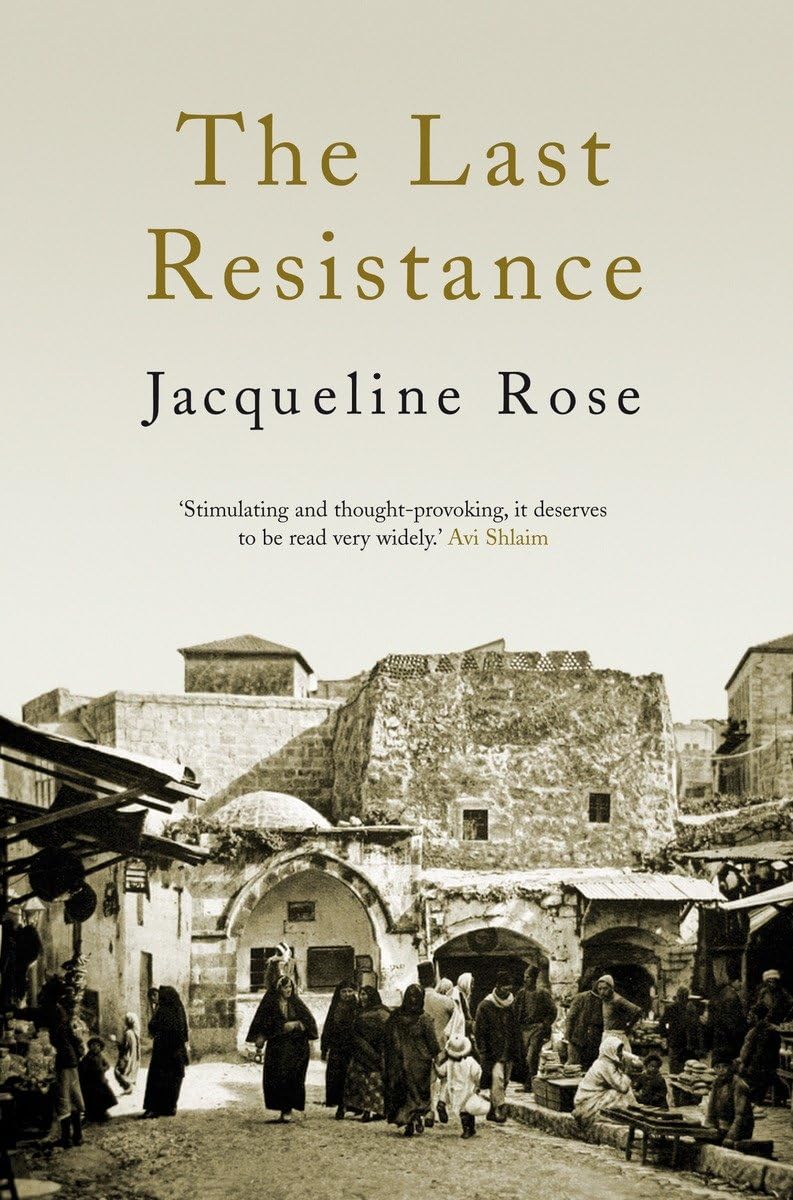 Amazon.com: The Last Resistance: 9781844672264: Rose, Jacqueline: Books