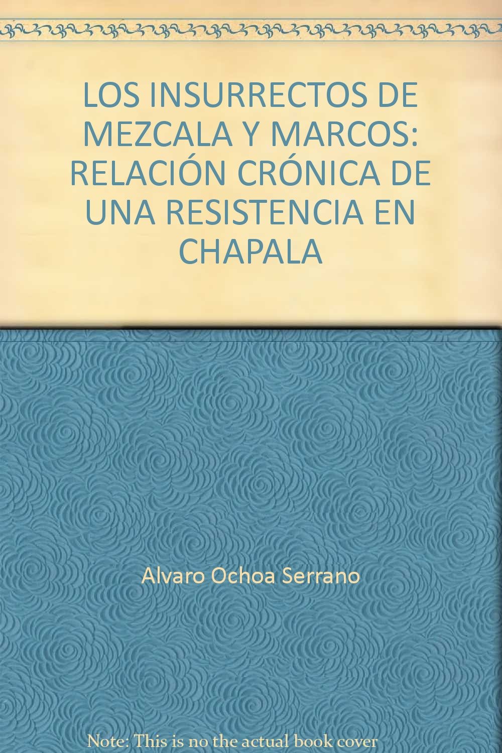 Amazon.com: LOS INSURRECTOS DE MEZCALA Y MARCOS: RELACIÓN CRÓNICA DE ...