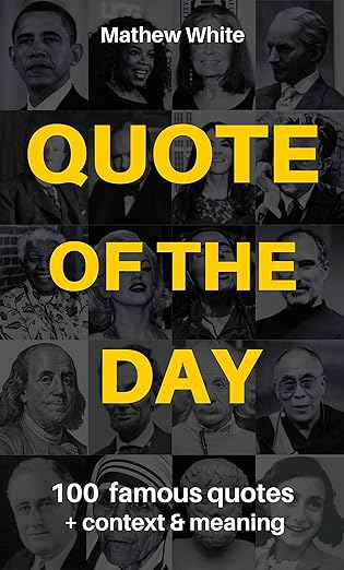 Quote of the day: 100 famous Quotes + meaning & context eBook : White ...