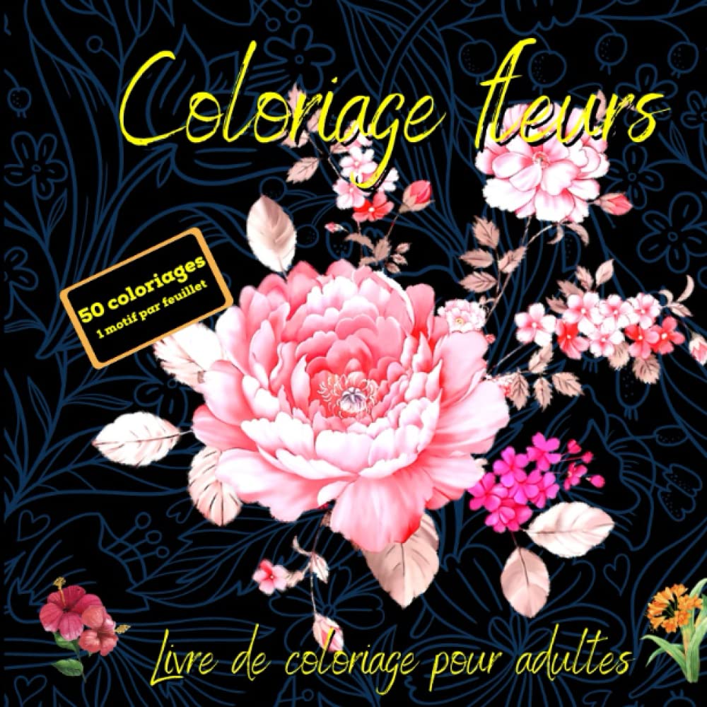 Coloriage Fleurs: livre de coloriage pour adultes, 50 motifs floraux à ...