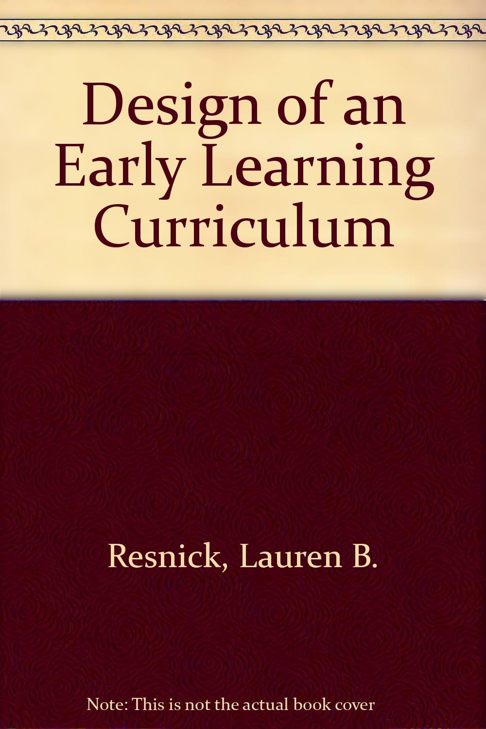 Design of an Early Learning Curriculum: Resnick, Lauren B ...