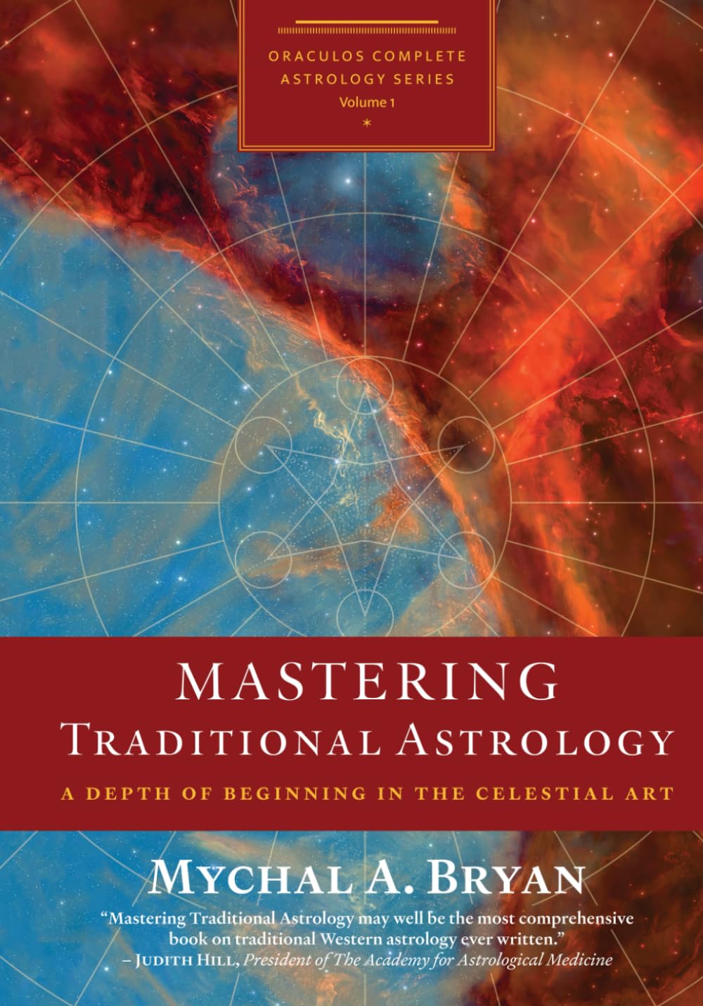 Mastering Traditional Astrology: A Depth of Beginning in the Celestial Art: Bryan, Mychal A ...