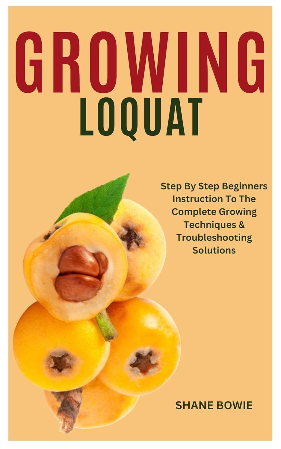 Amazon.co.jp: GROWING LOQUAT: Step By Step Beginners Instruction To The Complete Growing ...