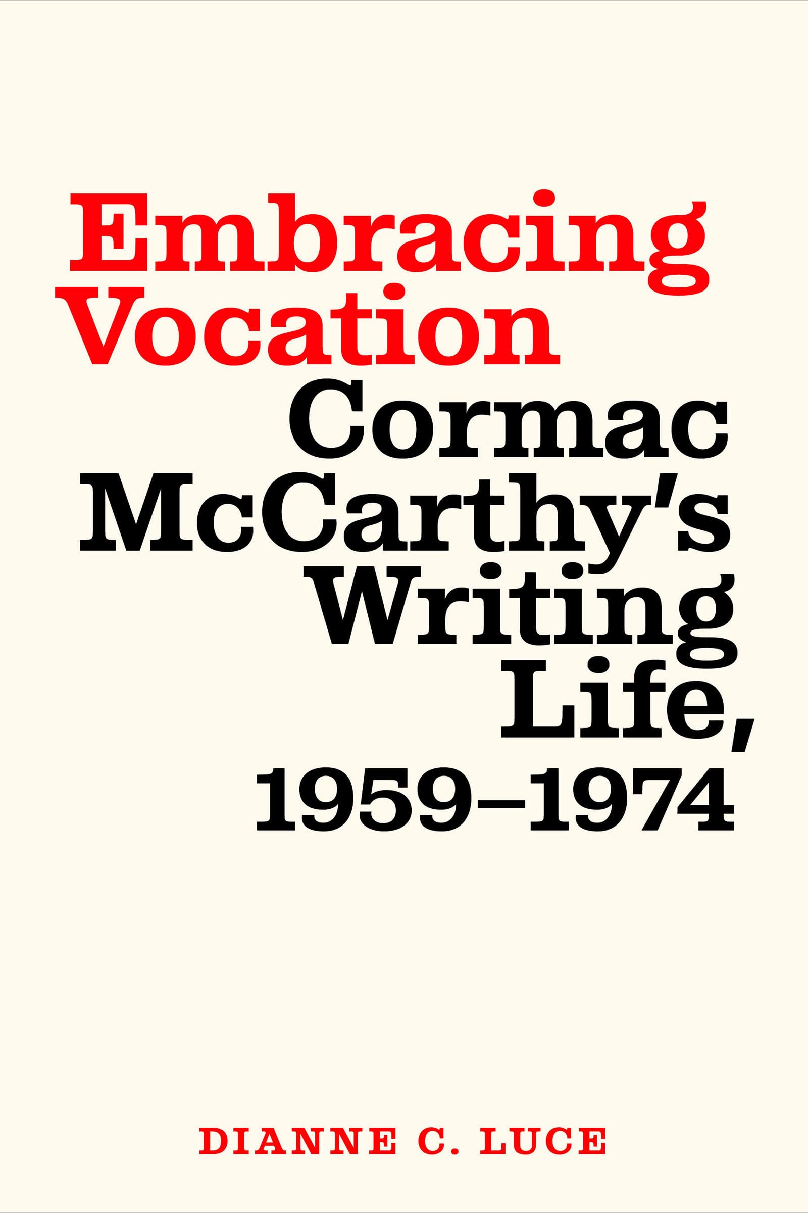 Amazon.com: Embracing Vocation: Cormac McCarthy's Writing Life, 1959 ...
