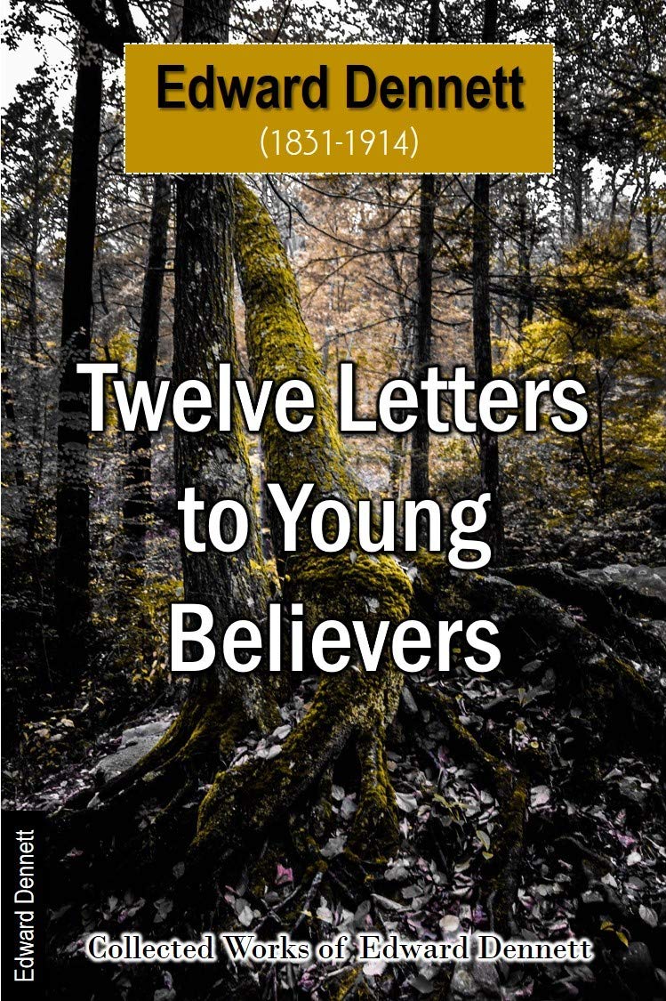 Twelve Letters to Young Believers (Collected Works of Edward Dennett ...