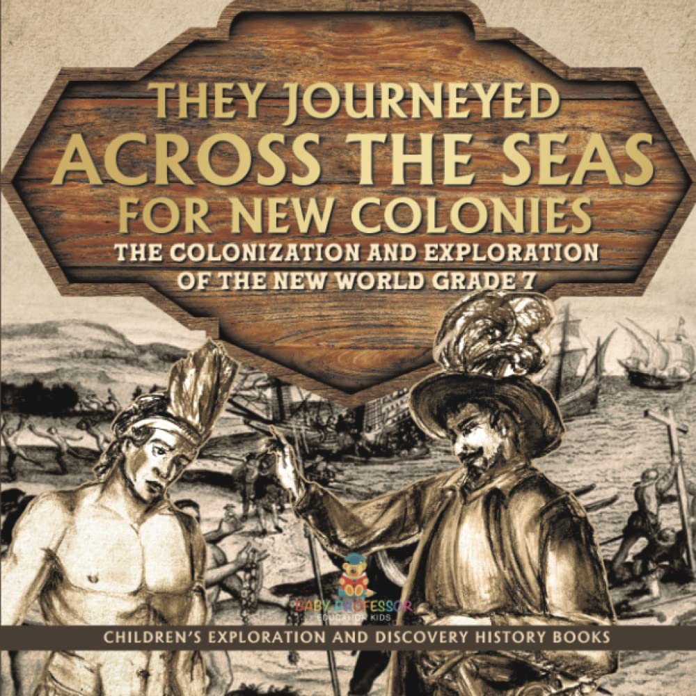 They Journeyed Across The Seas For New Colonies The Colonization ...
