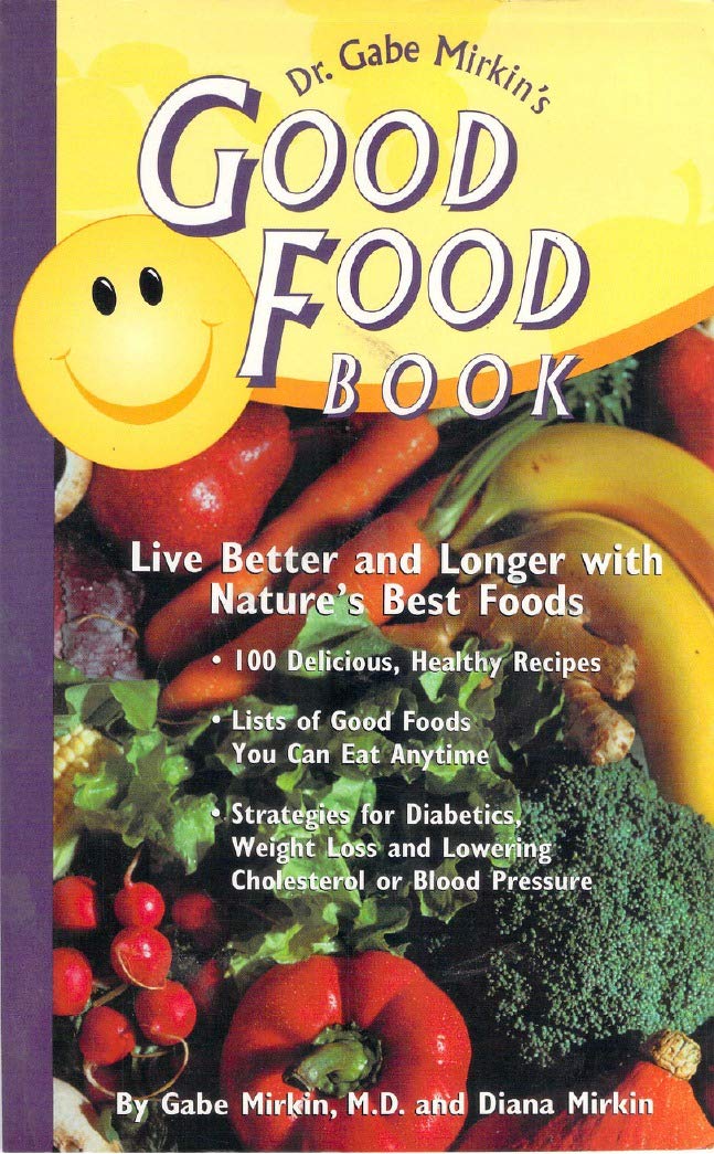 Dr. Gabe Mirkin's Good Food Book: Live Better and Longer with Nature's ...