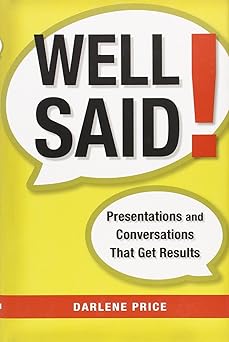 Well Said!: Presentations and Conversations That Get Results: Price ...