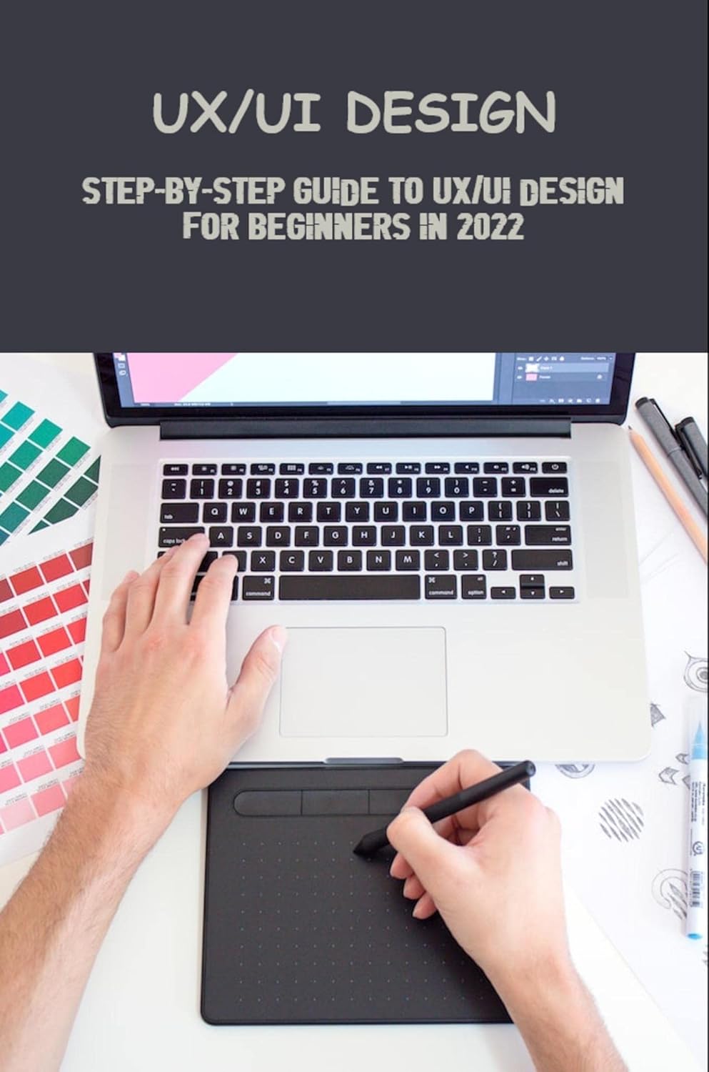 Ux/Ui Design: Step-By-Step Guide To Ux/Ui Design For Beginners In 2022 ...
