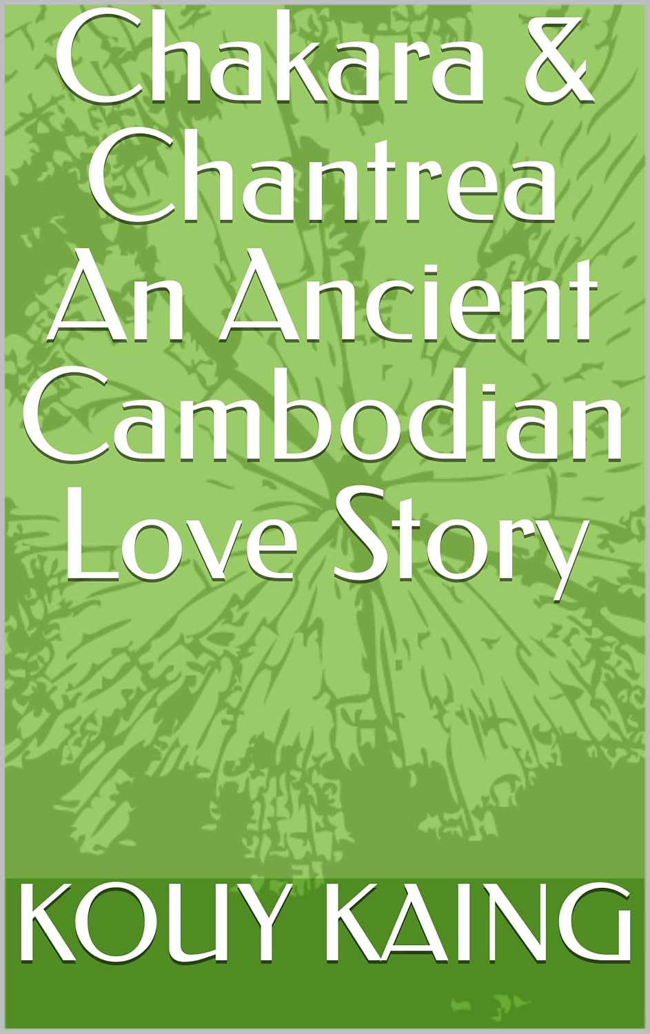Chakara & Chantrea An Ancient Cambodian Love Story eBook : KAING, KOUY: Amazon.in: Kindle Store