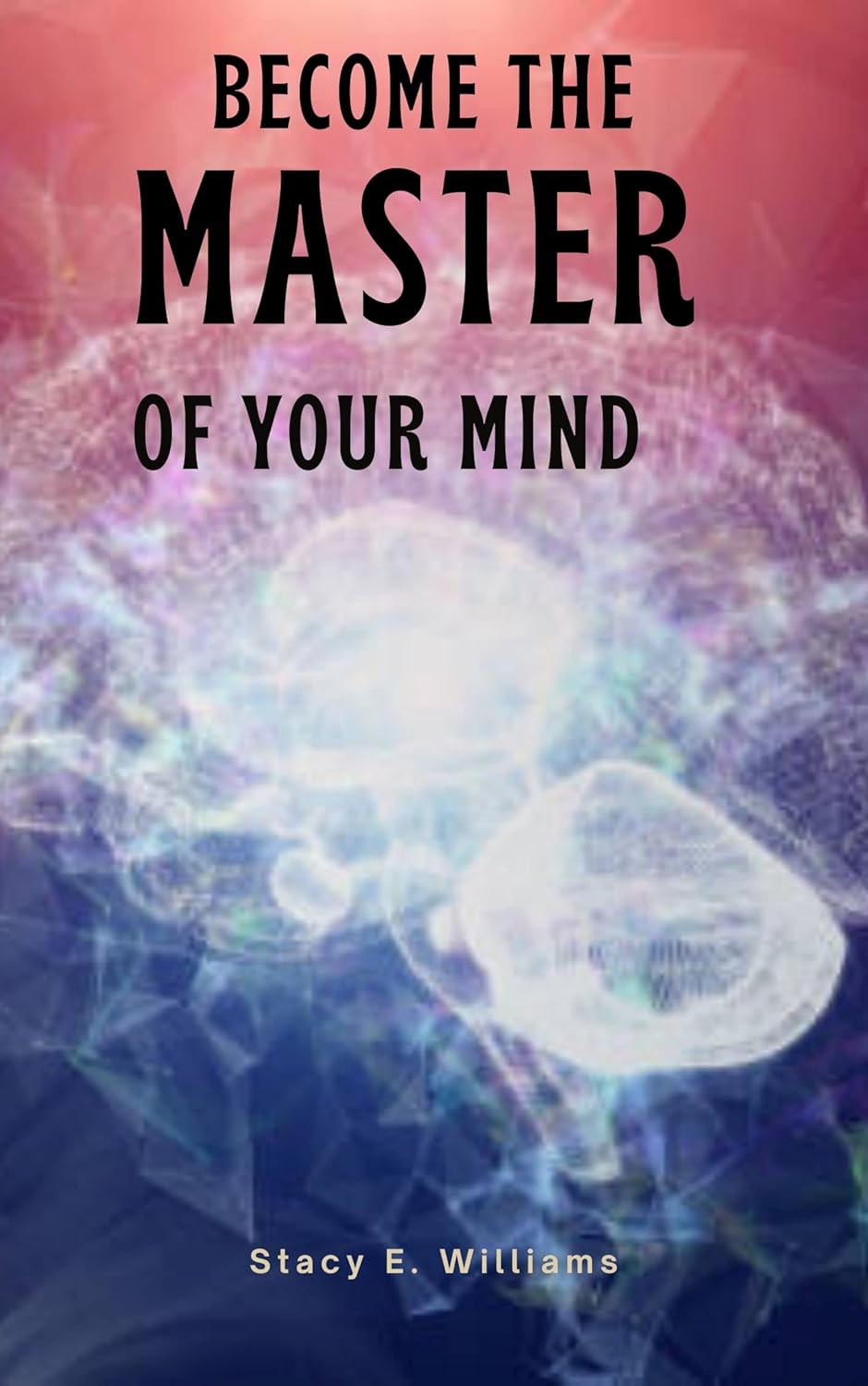 Become The Master Of Your Mind : Mind Mastery, Control your Thoughts ...