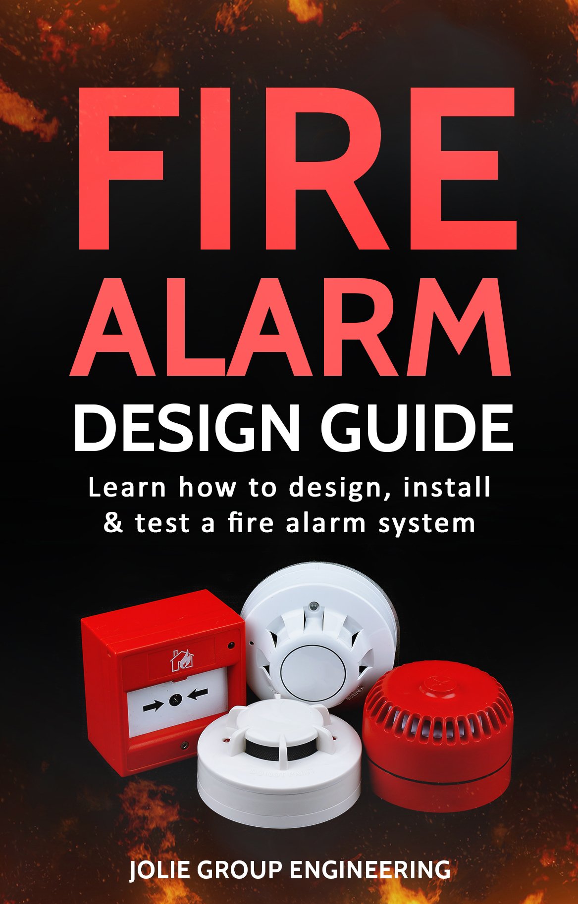 Buy Fire Alarm Design Guide: Learn how to Design, Install and Test a ...
