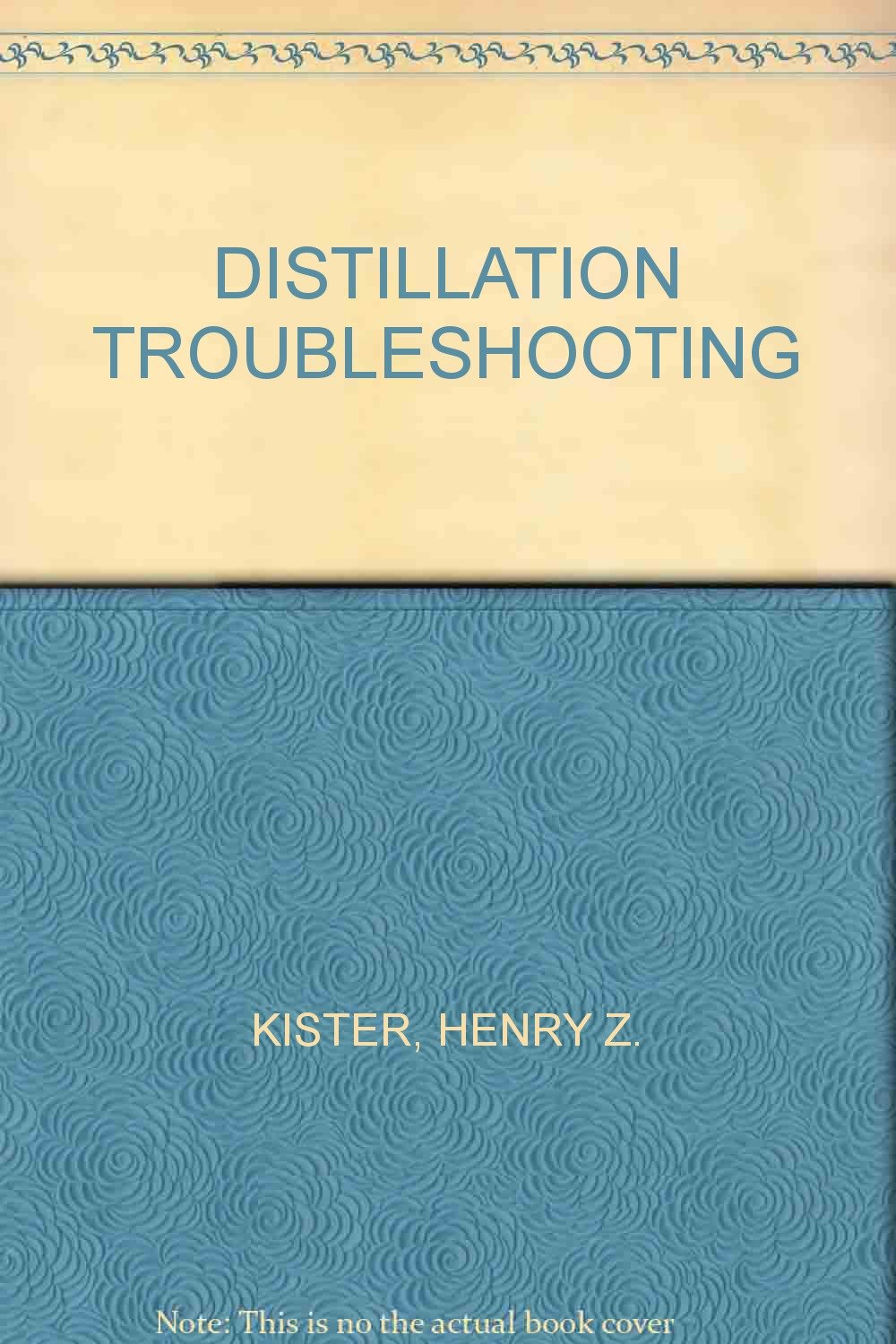 DISTILLATION TROUBLESHOOTING: KISTER, HENRY Z.: Amazon.com: Books