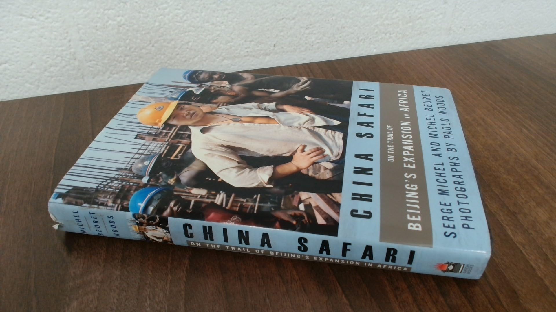 China Safari: On the Trail of Beijing's Expansion in Africa: Michel ...
