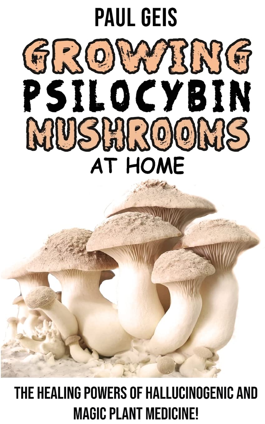 Growing Psilocybin Mushrooms at Home: The Healing Powers of ...