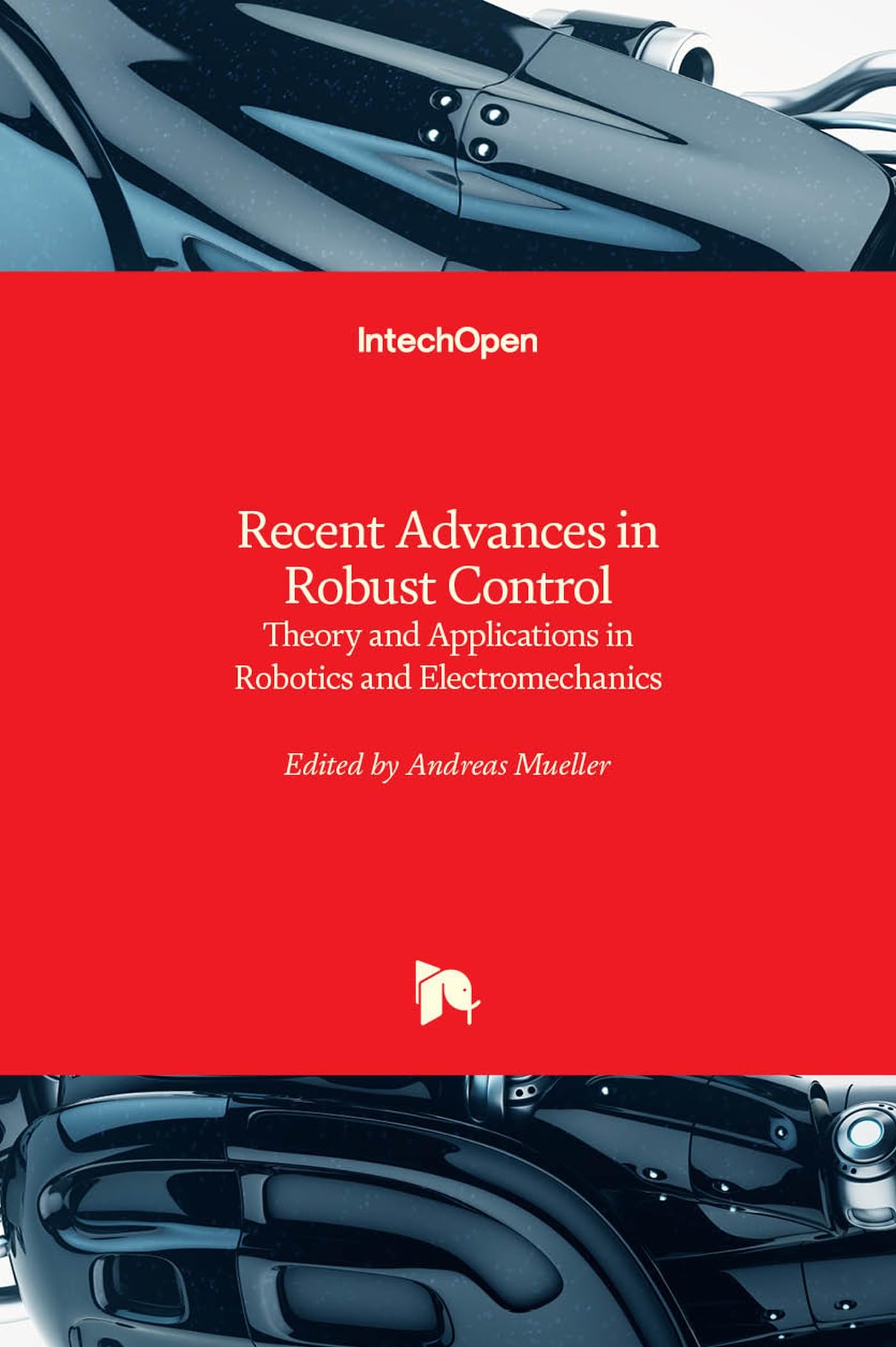 Recent Advances in Robust Control: Theory and Applications in Robotics ...