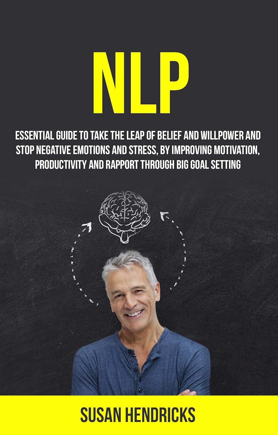 NLP: Essential Guide to Take the Leap of Belief and Willpower and Stop ...