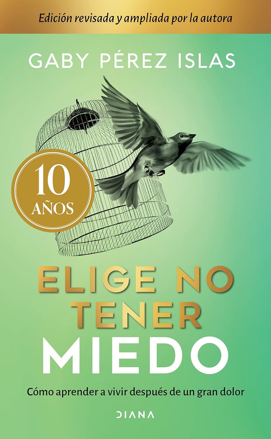 Elige No Tener Miedo. Edición Décimo Aniversario: Como Aprendar a Vivir ...