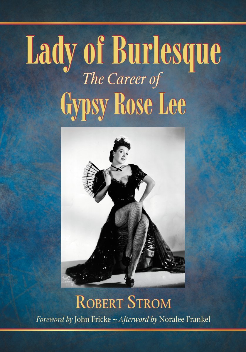 Lady of Burlesque: The Career of Gypsy Rose Lee: Strom, Robert ...