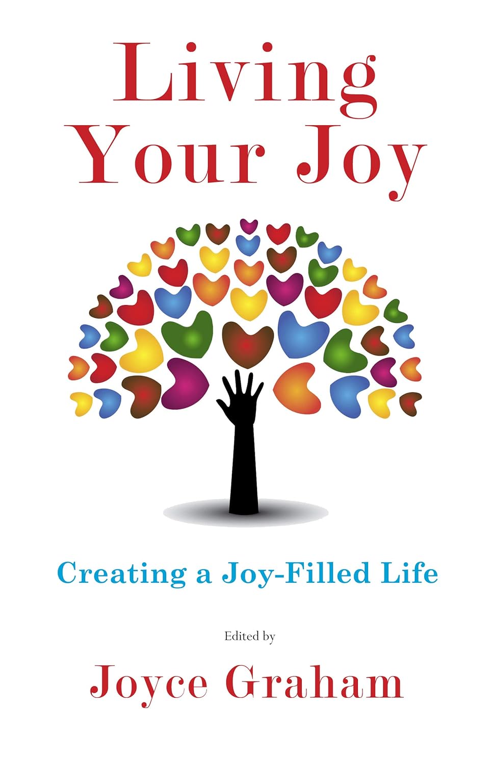Living Your Joy: Creating a Joy-Filled Life - Kindle edition by Graham ...