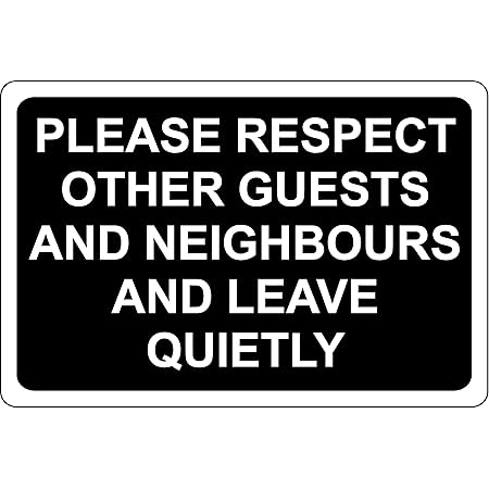 Please respect other guests and neighbours and leave quietly sign ...