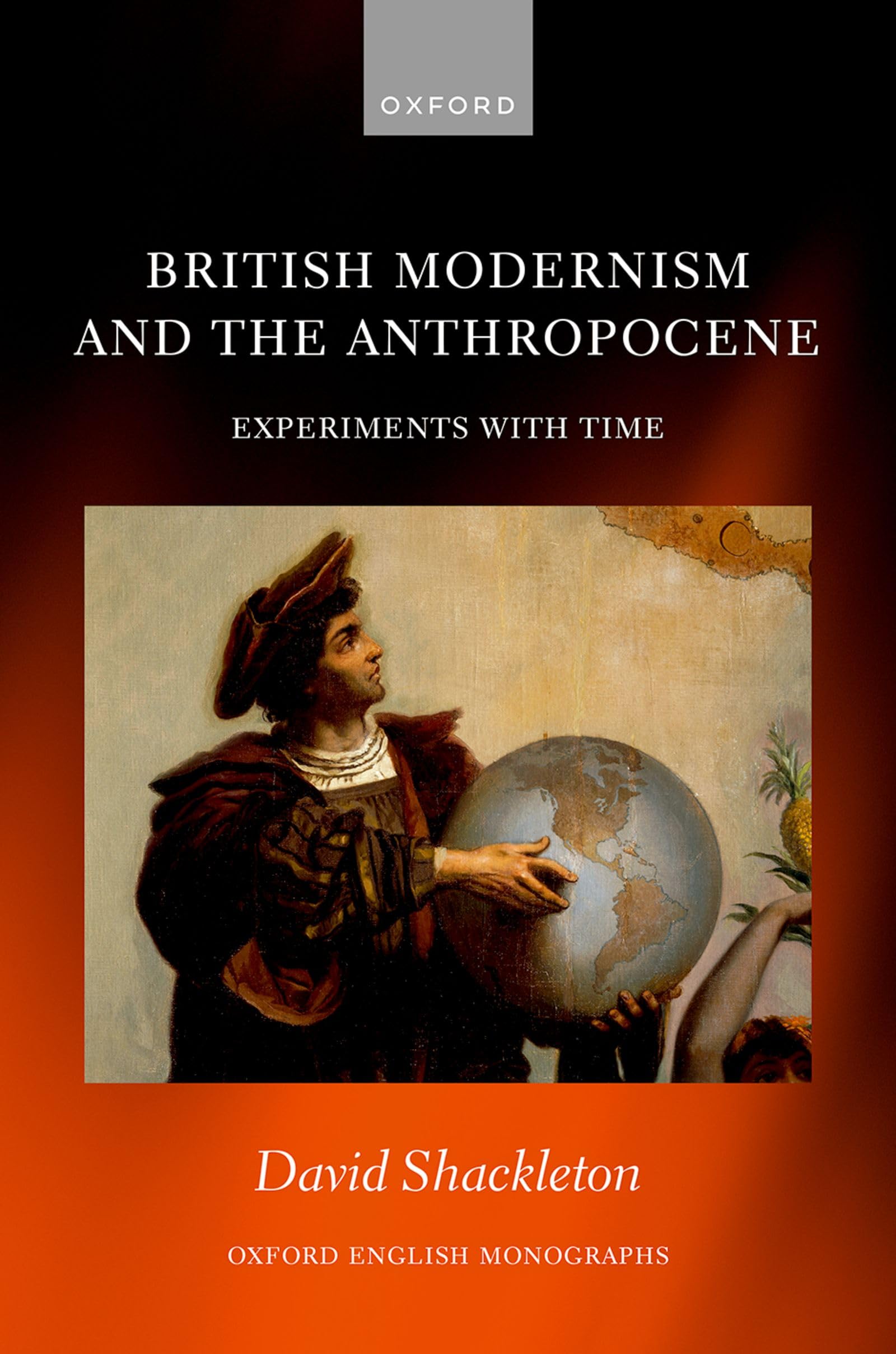 British Modernism and the Anthropocene: Experiments with Time (Oxford English Monographs ...