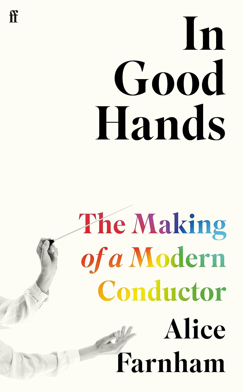 In Good Hands: The Making of a Modern Conductor: Alice Farnham ...