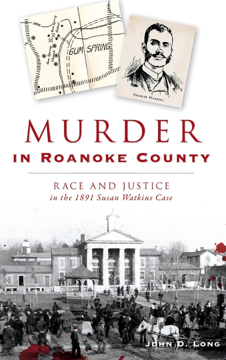 Murder in Roanoke County: Race and Justice in the 1891 Susan Watkins ...
